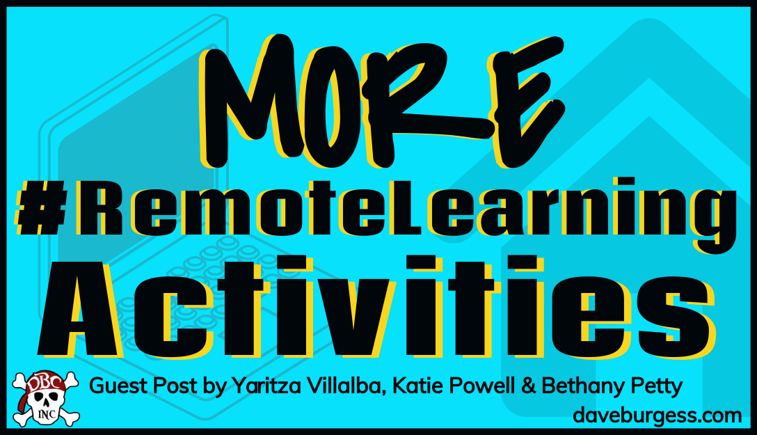 More #RemoteLearning Activities – daveburgess.com